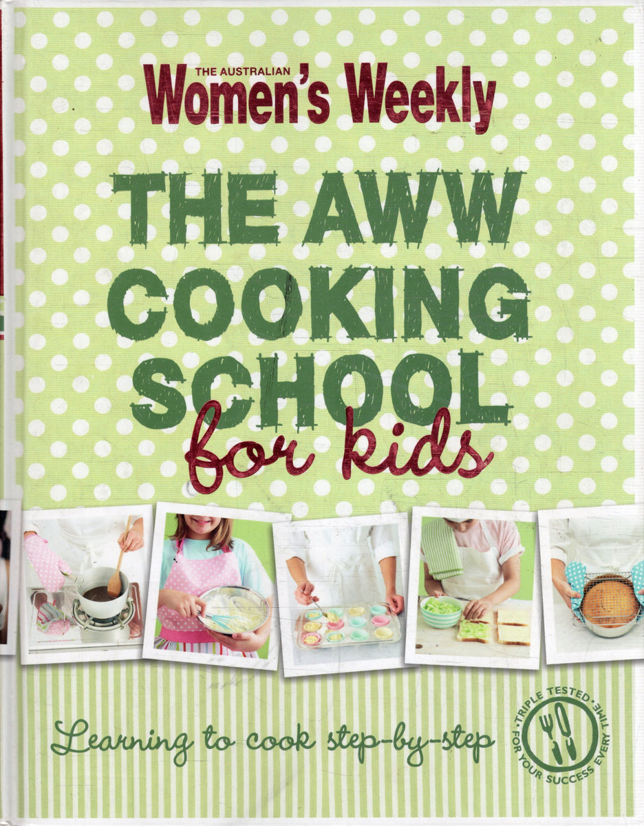 The AWW Cooking School for Kids - The Australian Women's Weekly - BCOO ...