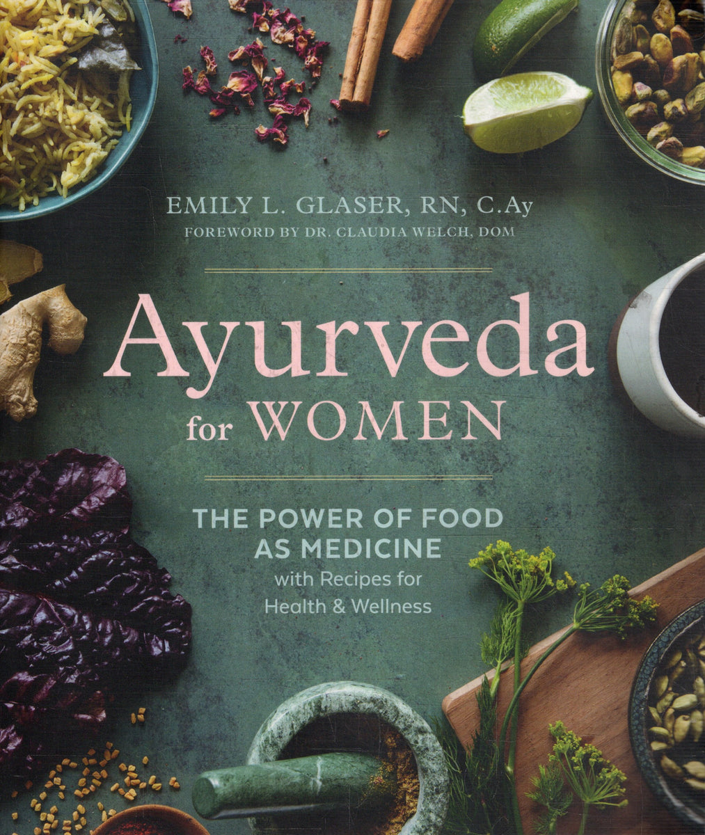 Ayurveda for Women: The Power of Food as Medicine - Emily L Glaser - B ...